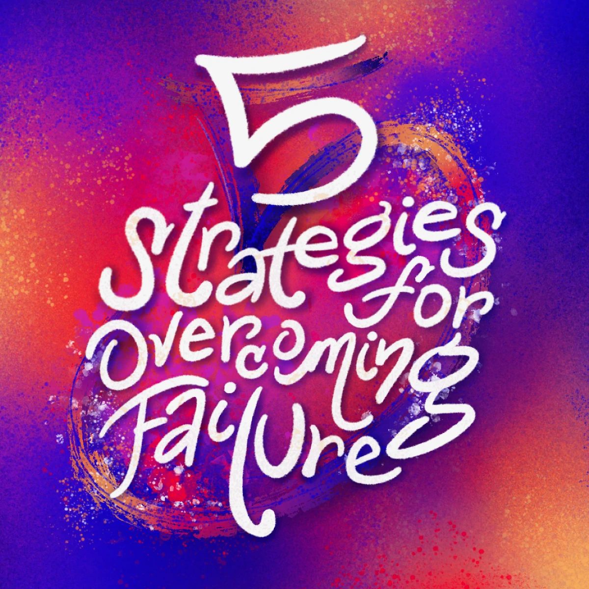 5 strategies for overcoming failure – Spark and Fire